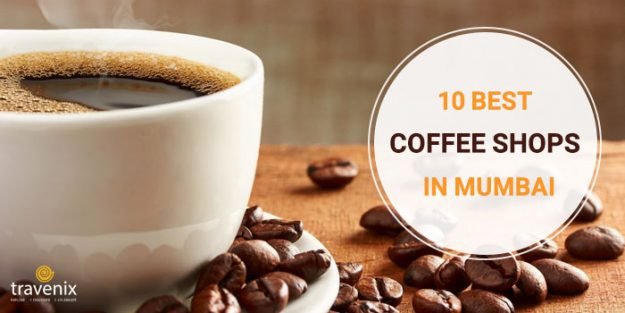 Top 10 Places to Have Coffee in Mumbai by Neighbourhood