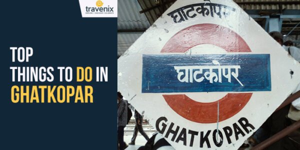 5 Best Places To Explore In Ghatkopar To Discover The Area
