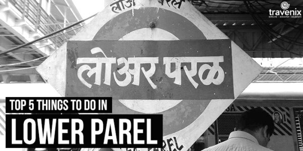 5 Things To Do And Places To Visit In Lower Parel