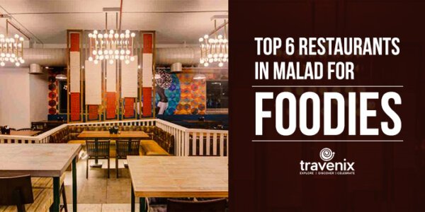 6 Best Restaurants That Malad Has To Offer To Food Lovers