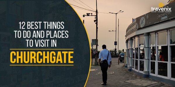 12 Best Things To Do And Places To Visit In Churchgate