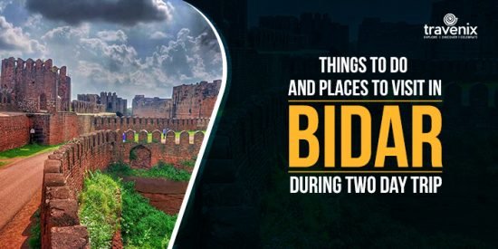 Things To Do And Places To Visit In Bidar During Two Day Trip